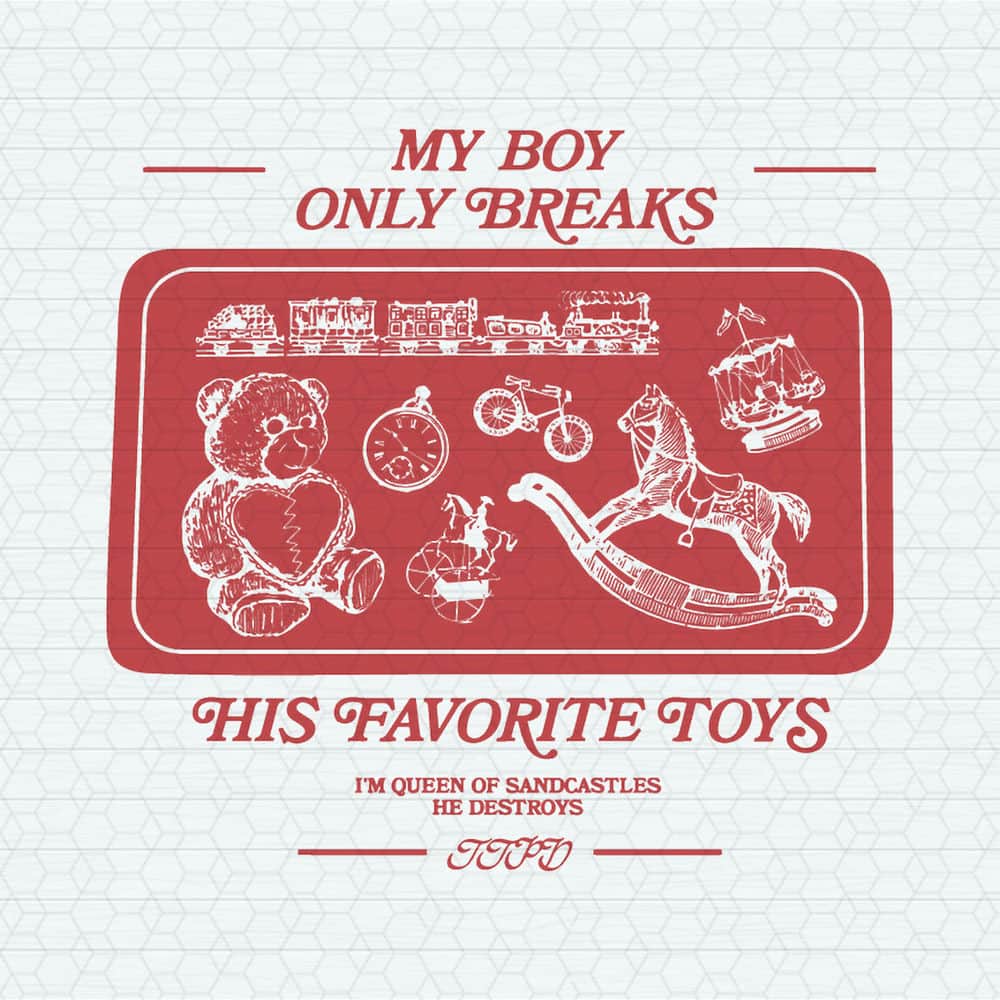 My Boy Only Breaks His Favorite Toys TTPD SVG | Inspire Uplift