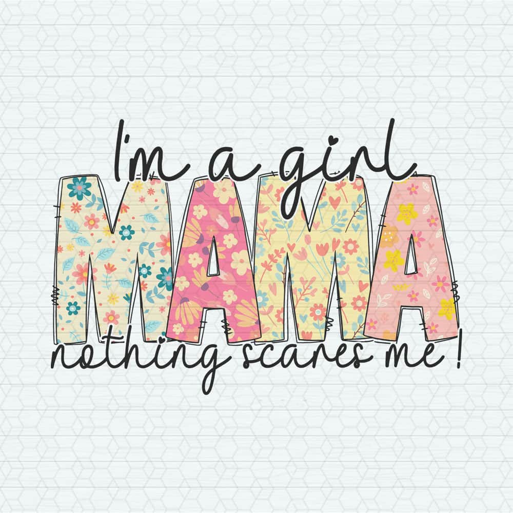 I'm A Girl Mama Nothing Scares Me PNG | Inspire Uplift