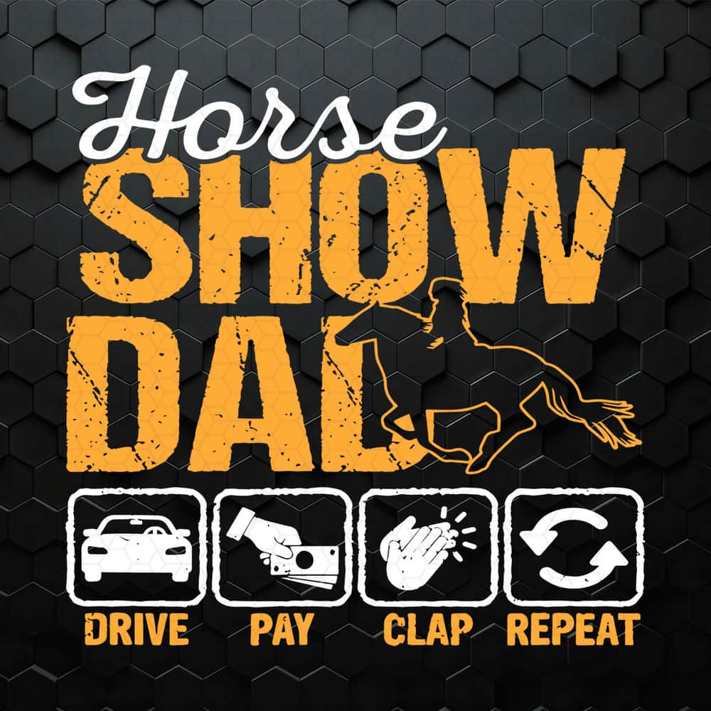 Horse Show Dad Drive Pay Clap Repeat SVG | Inspire Uplift