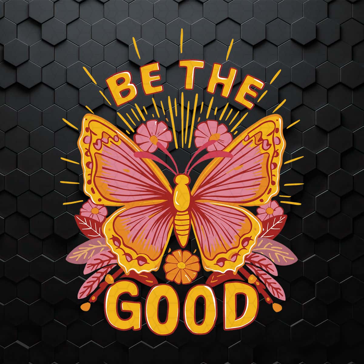 Be The Good Butterfly Quotes Kindness SVG | Inspire Uplift