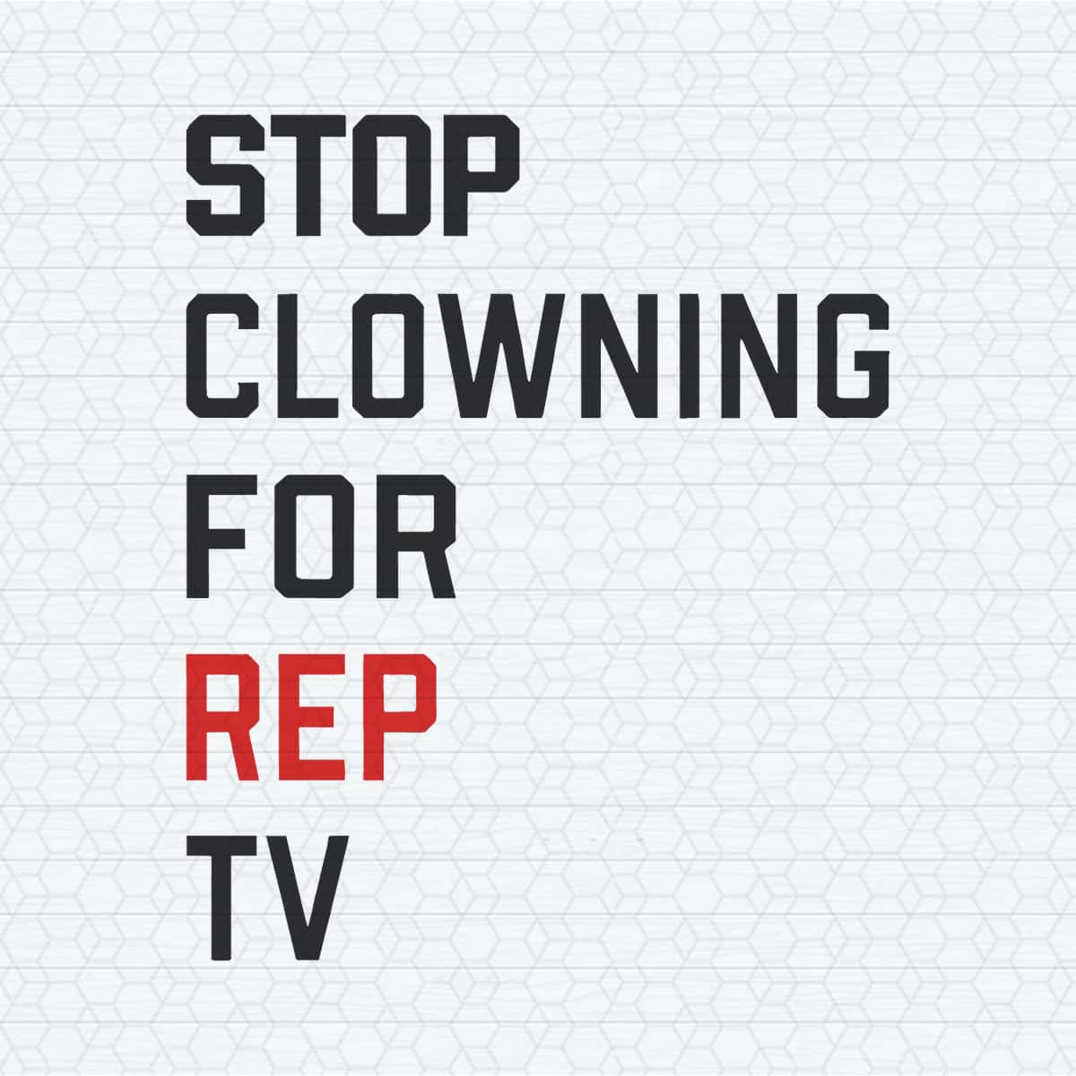 Stop Clowning For Rep TV 2024 SVG | Inspire Uplift