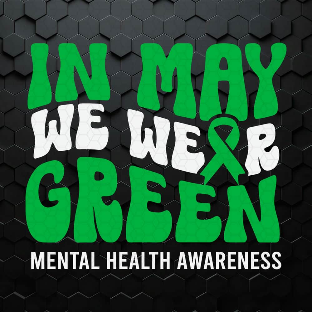 In May We Wear Green Mental Health Awareness SVG | Inspire Uplift