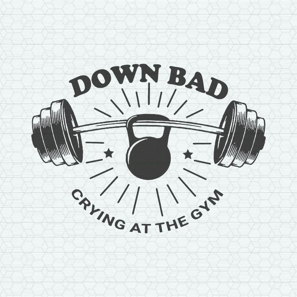 Down Bad Crying At The Gym Funny Workout SVG | Inspire Uplift