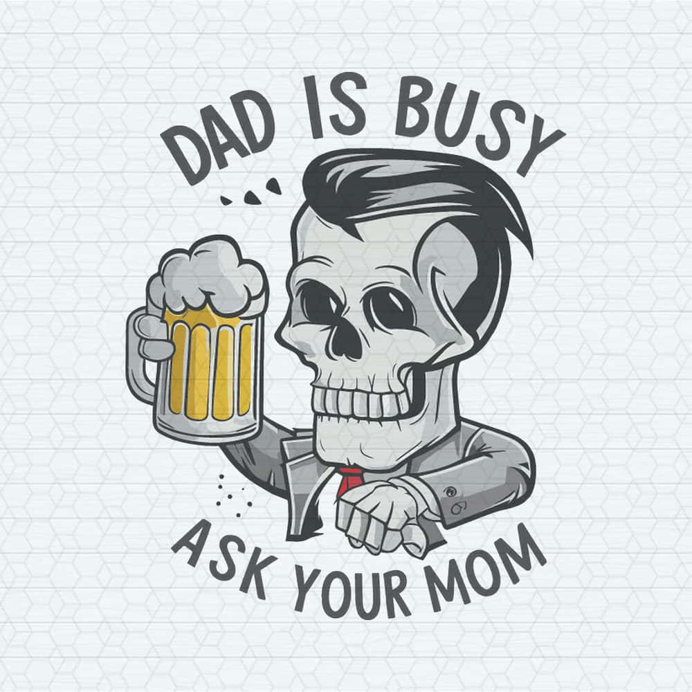 Funny Skull Dad Is Busy Ask Your Mom SVG | Inspire Uplift