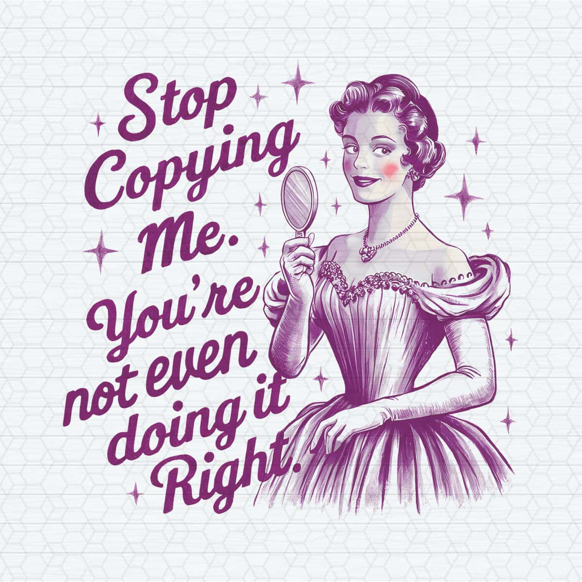 Vintage Stop Copying Me Youre Not Even Doing It Right PNG - Inspire Uplift