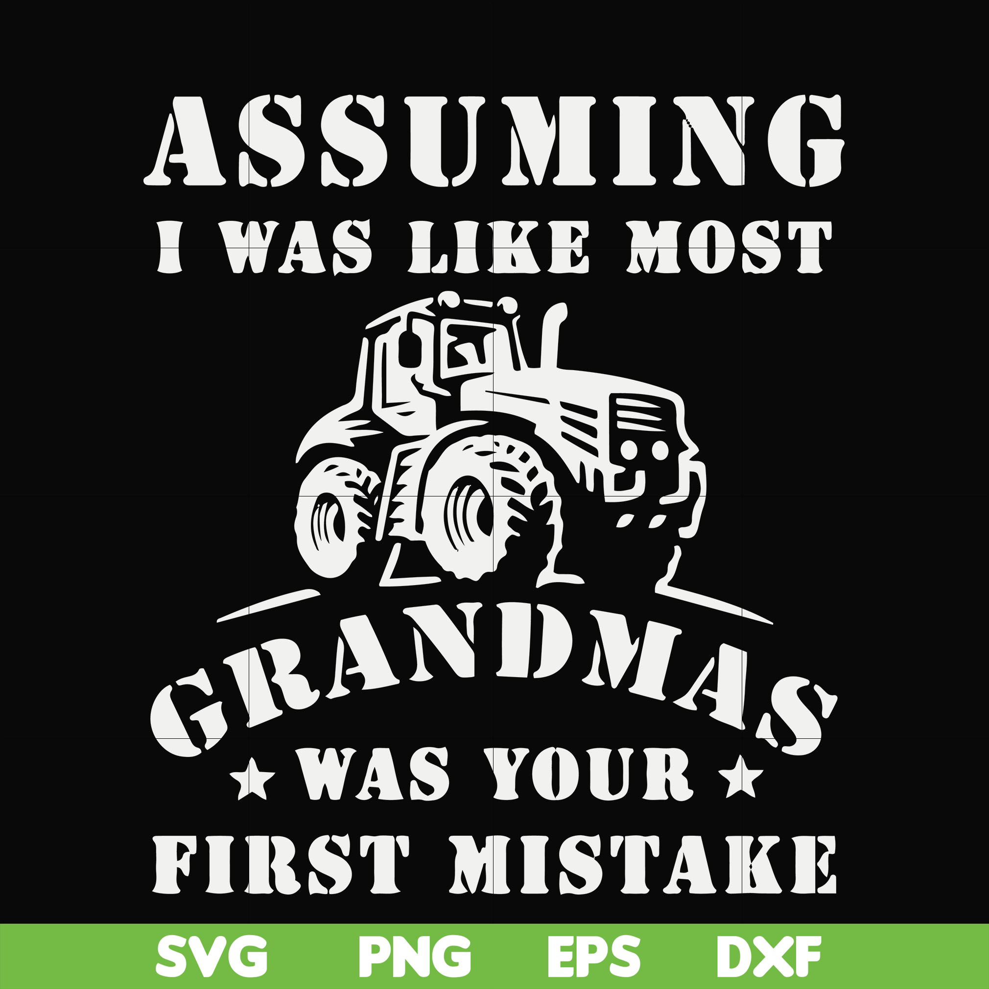 Assuming I was like most grandmas was your first mistake svg | Inspire ...