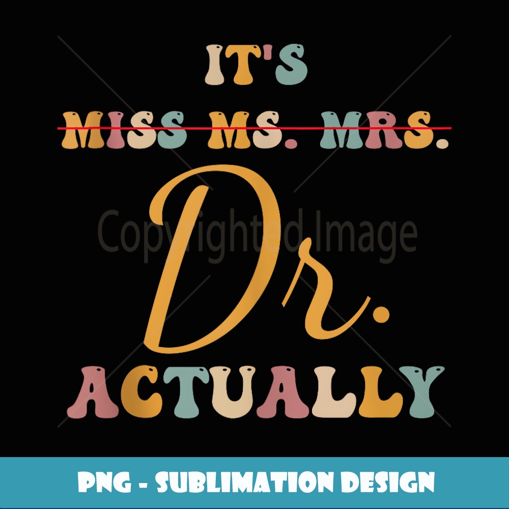 It's Miss Ms Mrs Dr Actually Doctor Graduation Appreciation | Inspire ...