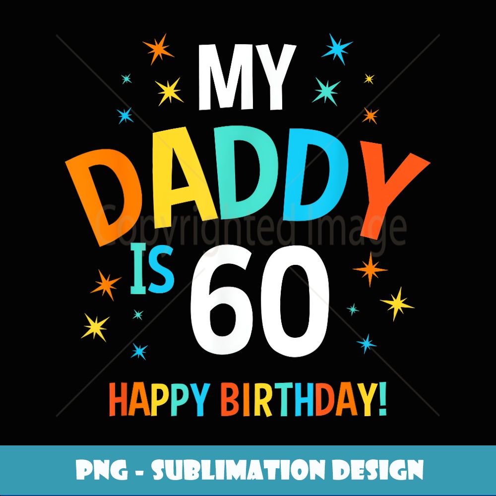 Daddy Is 60 Happy 60th Birthday Digital Sublimation Downlo Inspire Uplift 