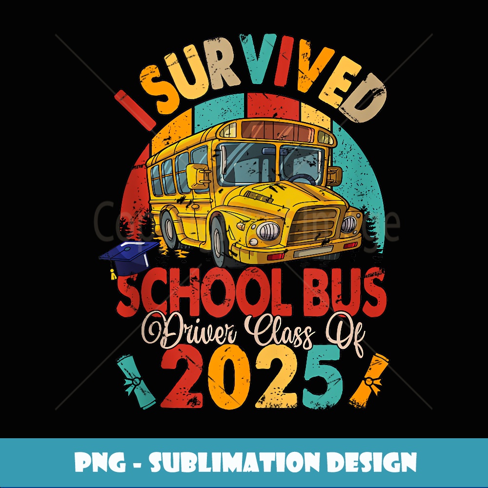 I Survived School Bus Driver Class Of 2025 Proud Graduation | Inspire ...