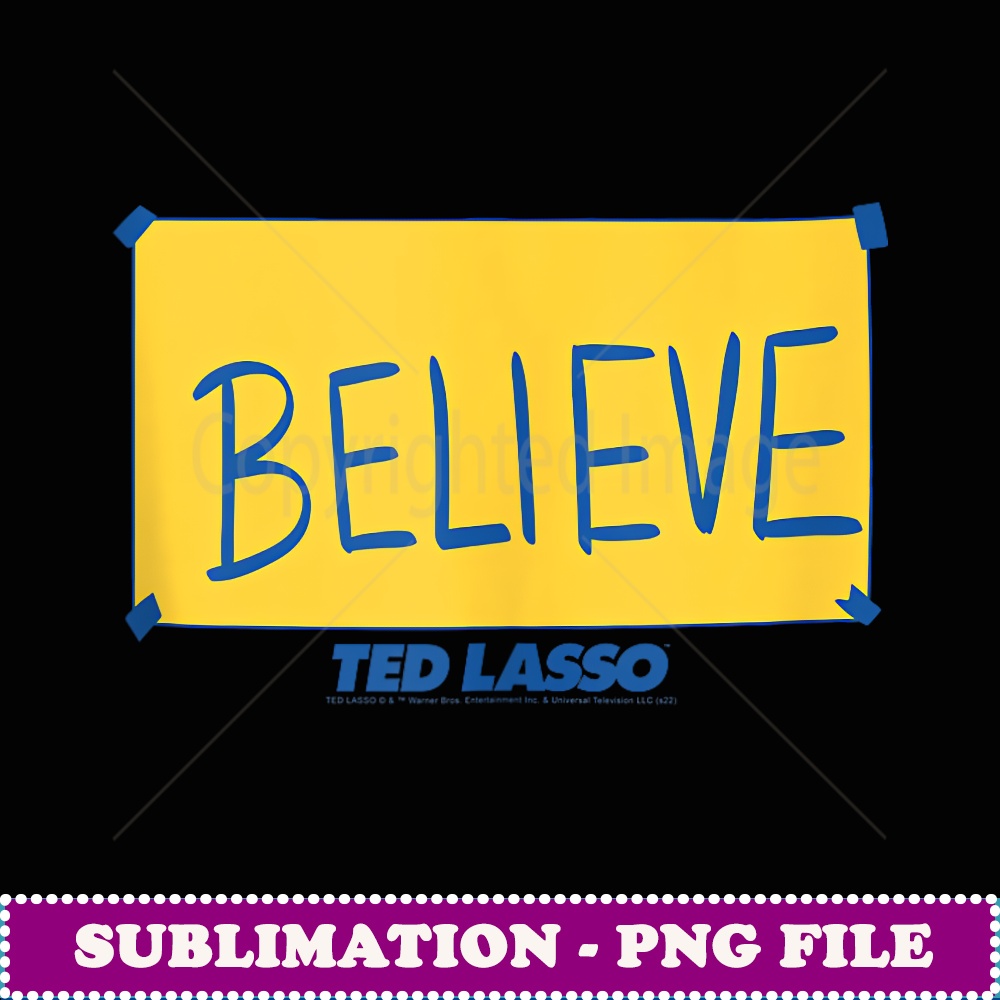 Ted Lasso Believe Sign - Unique Sublimation PNG Download | Inspire Uplift