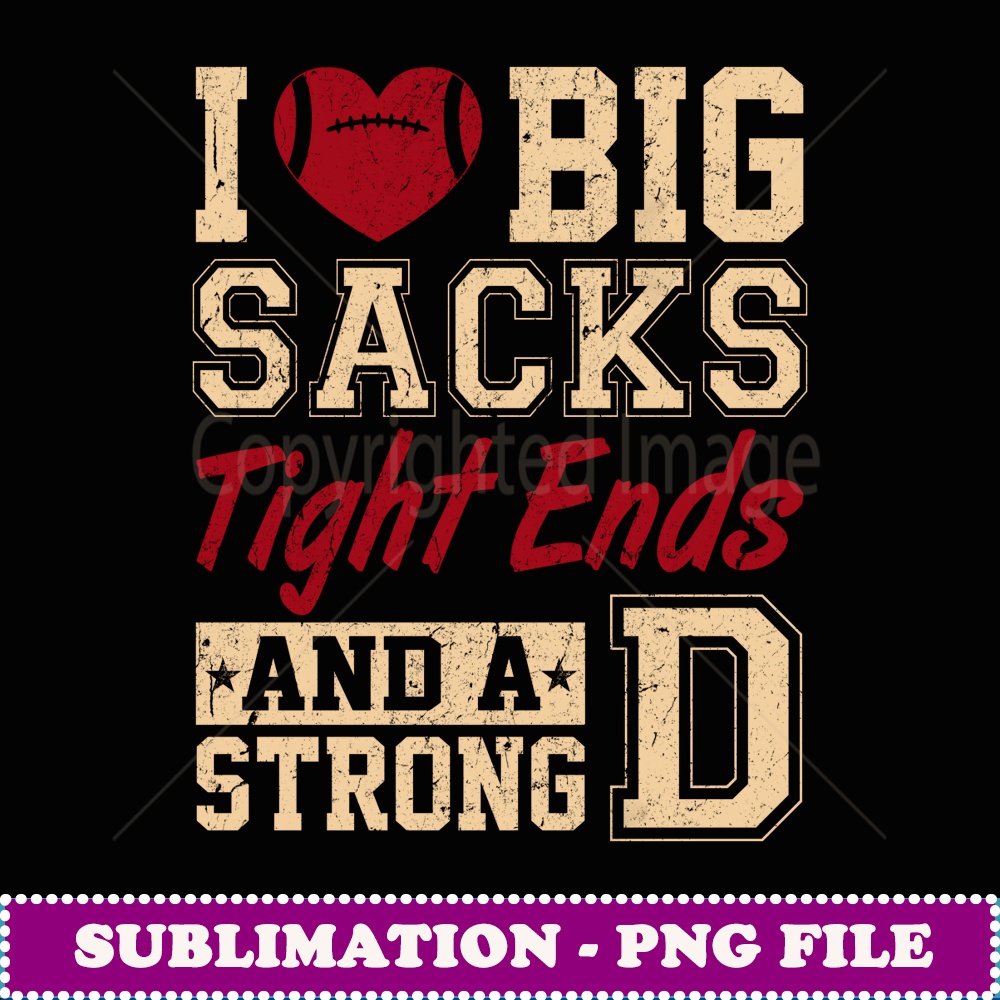 I Love Big Sacks Tight Ends And A Strong D Funny Football - | Inspire ...