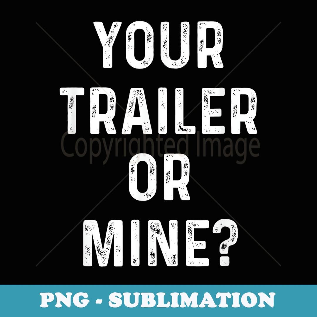 Your Trailer Or Mine Redneck Mobile Home Park Rv - PNG Trans | Inspire ...