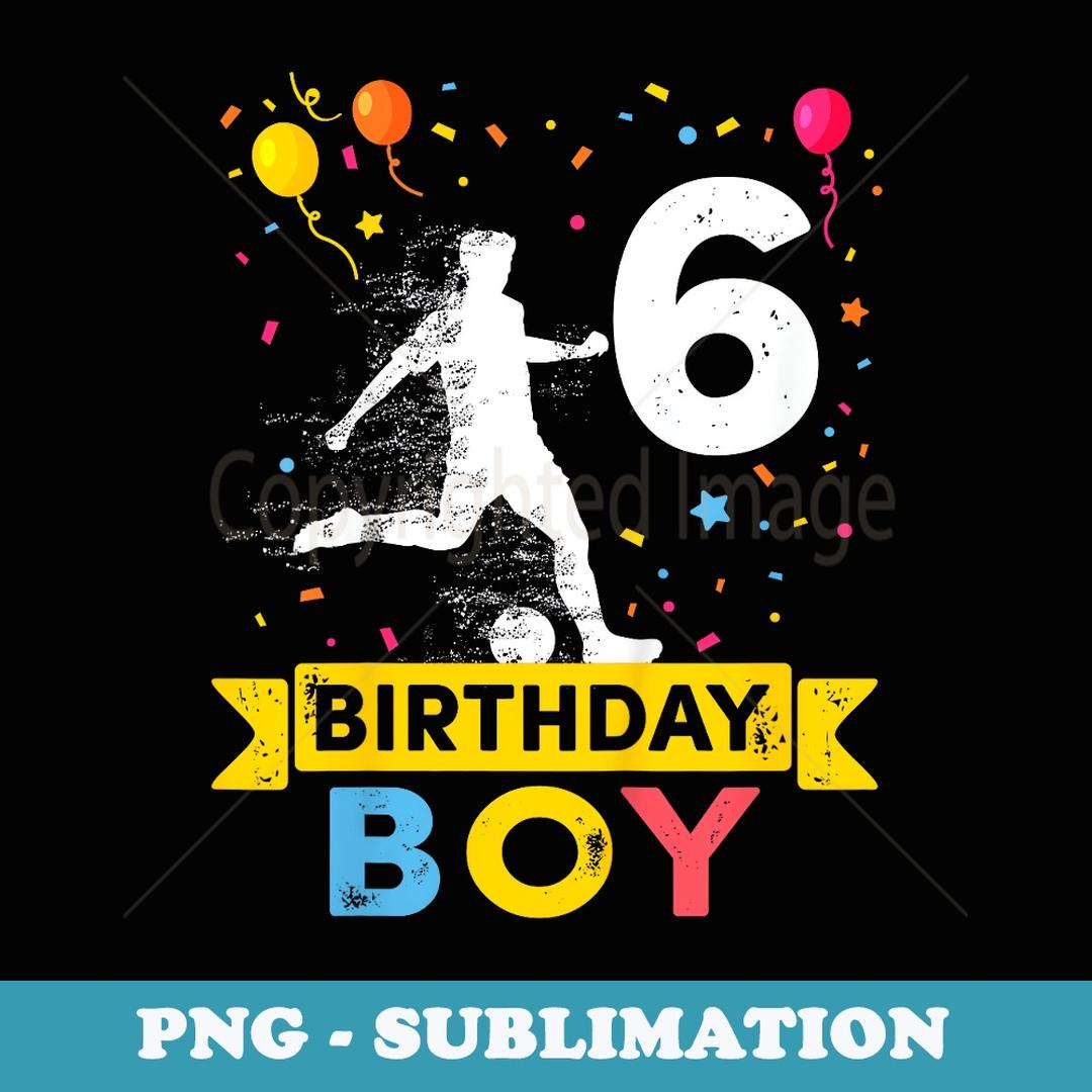 6 Year Old Birthday Boy Soccer 6th Birthday Boy - Creative S | Inspire ...
