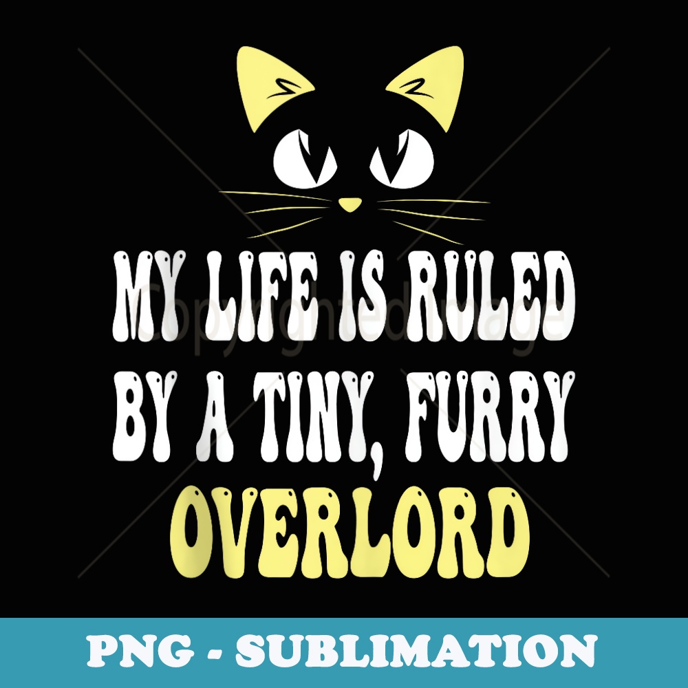 Funny My Life Is Ruled By A Tiny Furry Overlord Cat Kitten - | Inspire ...