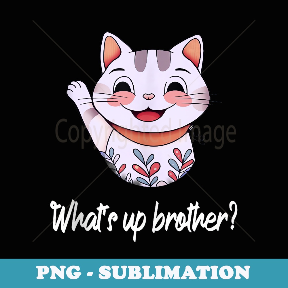 Funny Meme Whats Up Brother Cat Lover Funny Meme - Sublimati | Inspire ...