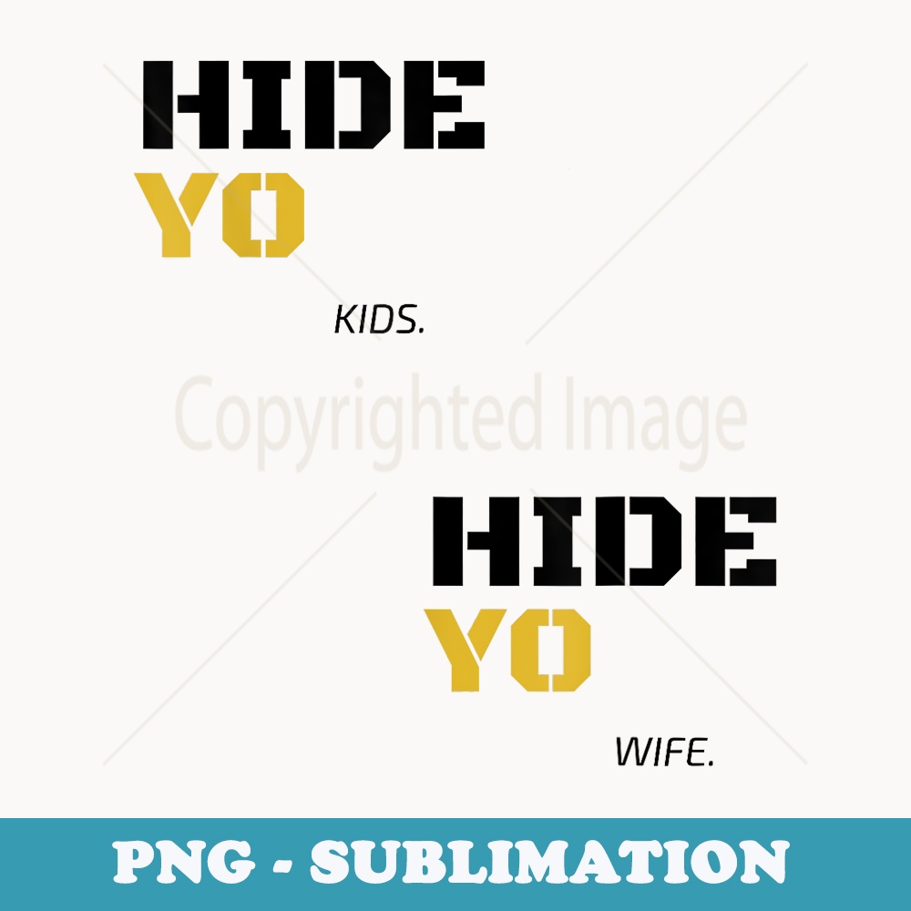 Hide Yo , Hide Yo Wives , Hide Yo kids - Artistic Sublimatio | Inspire ...