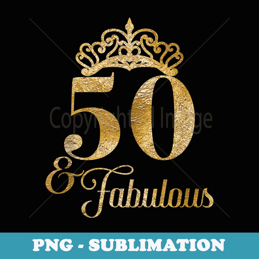 50 & Fabulous 50 Years Old 50th Birthday Gold Crown Golden - | Inspire ...