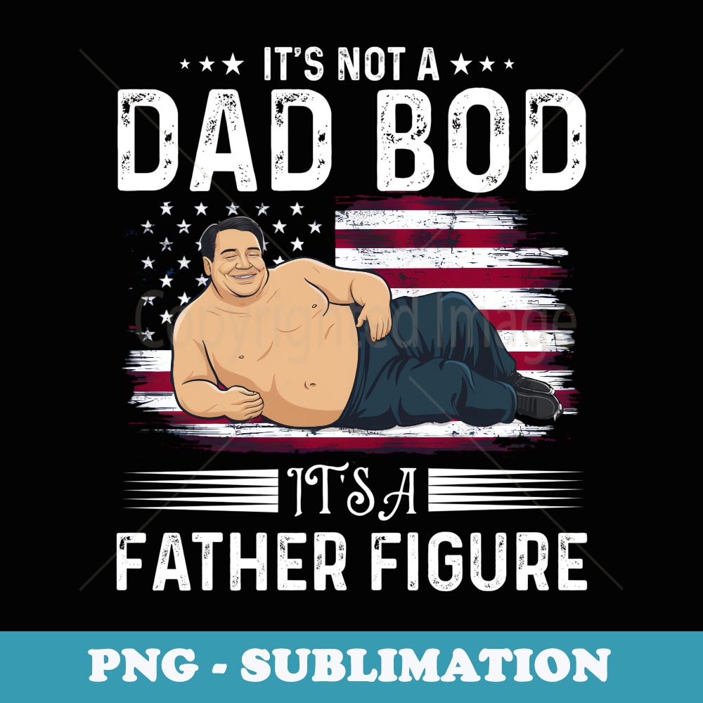 Its Not A Dad Bod Its A Father Figure Vintage America Flag - | Inspire ...