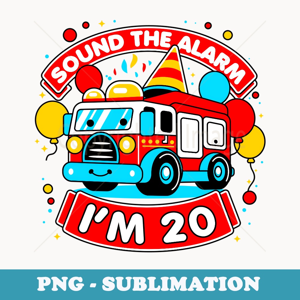 Sound The Alarm Im 20 Fire Engine Firefighter 20th Birthday | Inspire ...