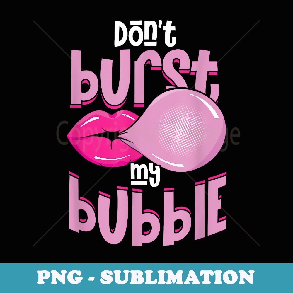 Funny Dont Burst My Bubble Chewing Gum - Aesthetic Sublimati | Inspire ...