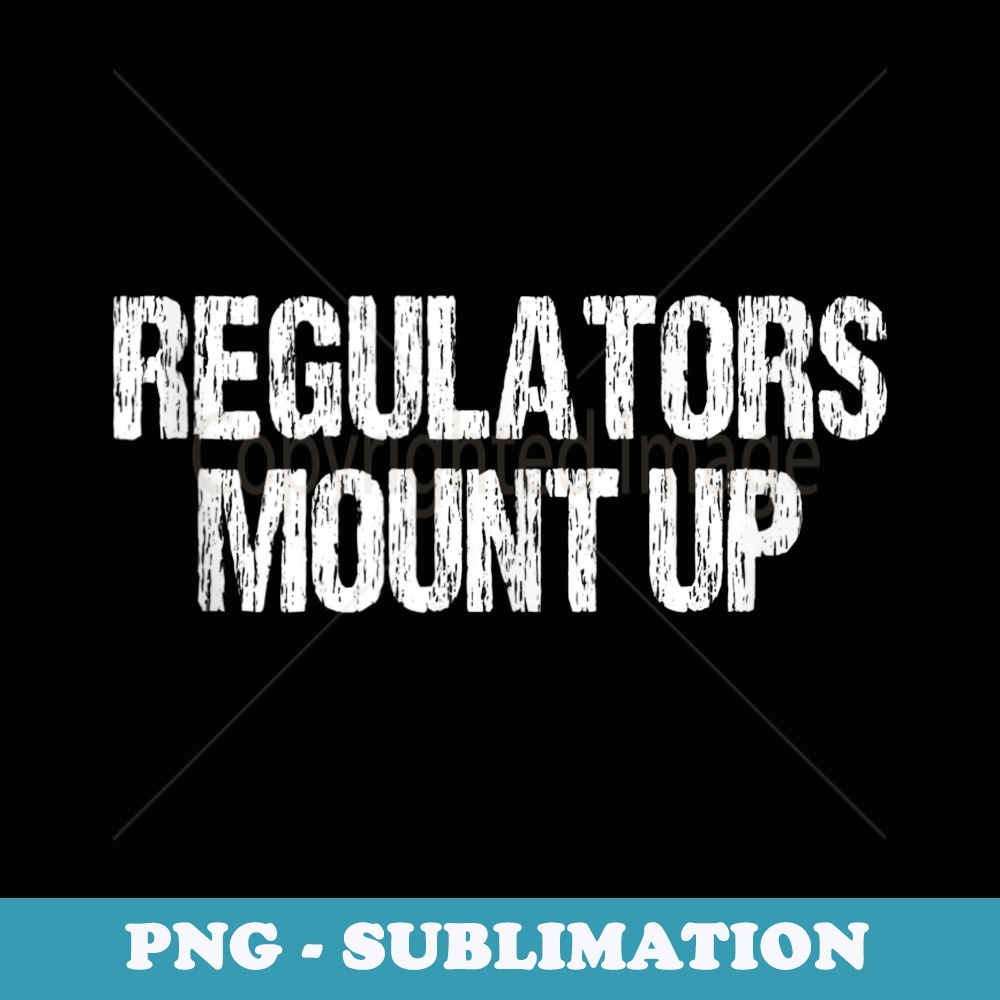 Regulators Mount Up - PNG Transparent Sublimation Design | Inspire Uplift