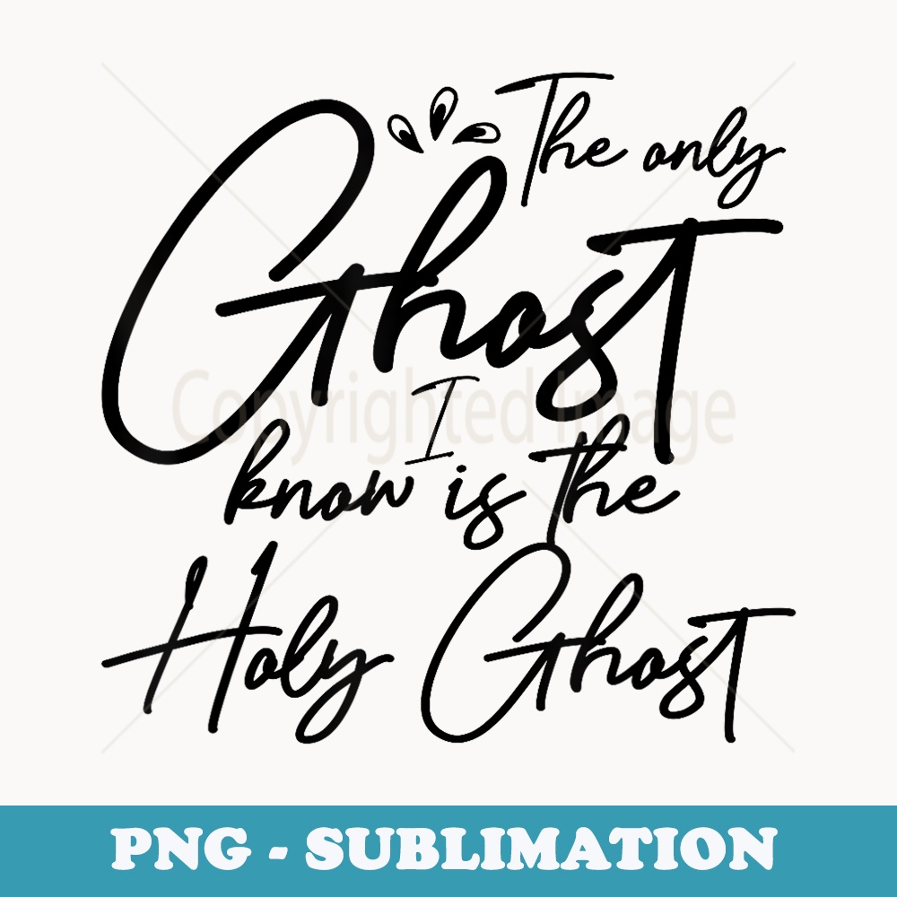 The Only Ghost I Know Is The Holy Ghost Christian - Premium | Inspire ...