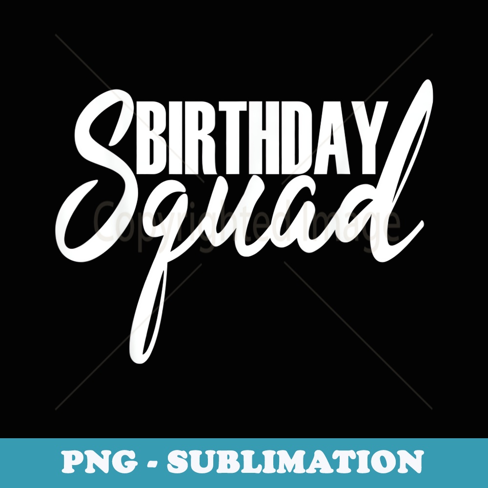 Happy Birthday Squad Party White - Modern Sublimation PNG Fi | Inspire Uplift