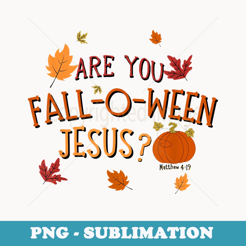 Are you Fall-O-Ween Jesus Christian Fall Halloween - PNG Sub | Inspire ...