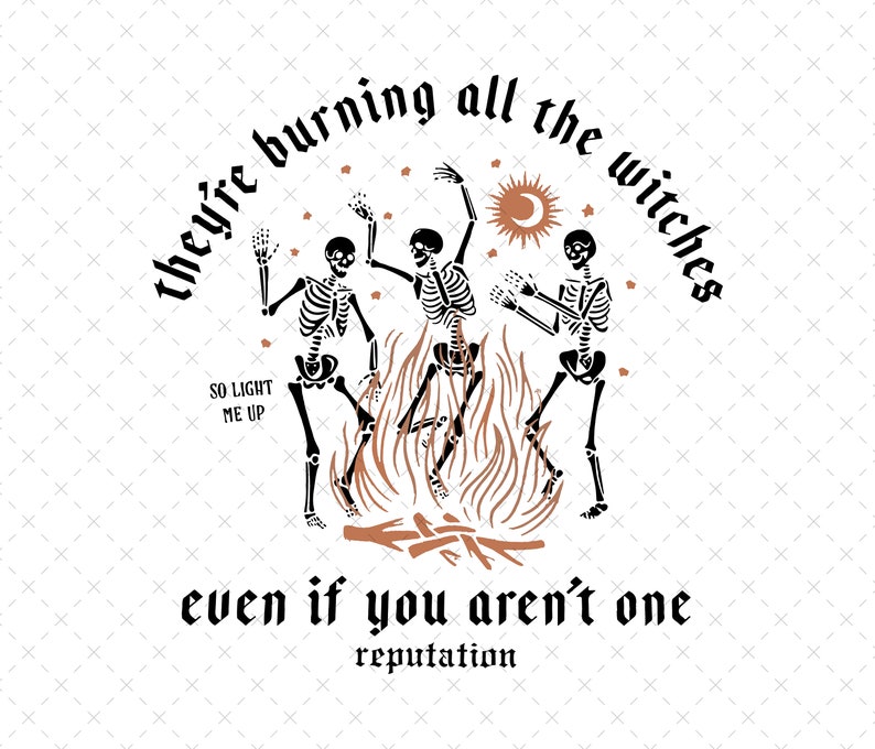 They're Burning All The Witches Even If You Aren't One Reput | Inspire ...