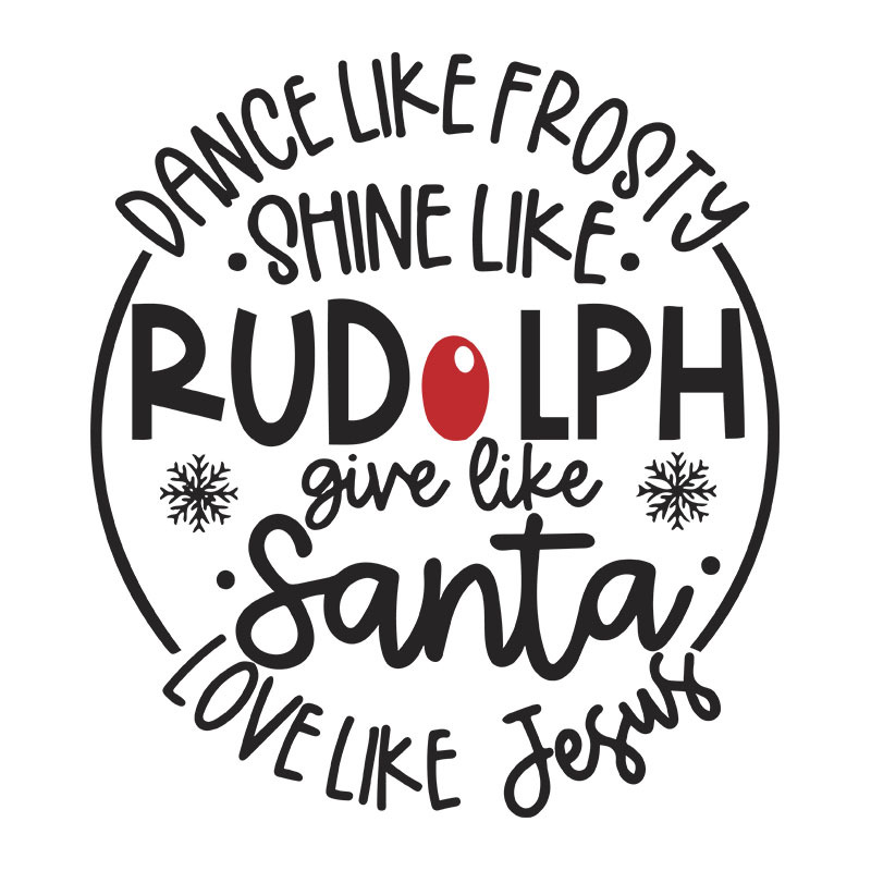 Dance Like Frosty Shine like Rudolph Give like Santa Love Li | Inspire ...