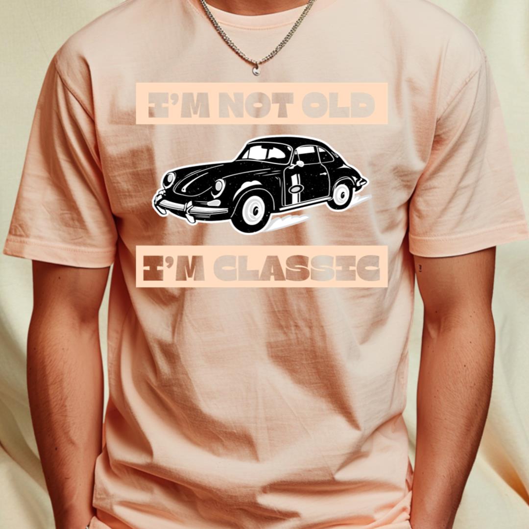 I'm Not Old Classically Timeless Props PNG, I'm Classic Prin | Inspire Uplift
