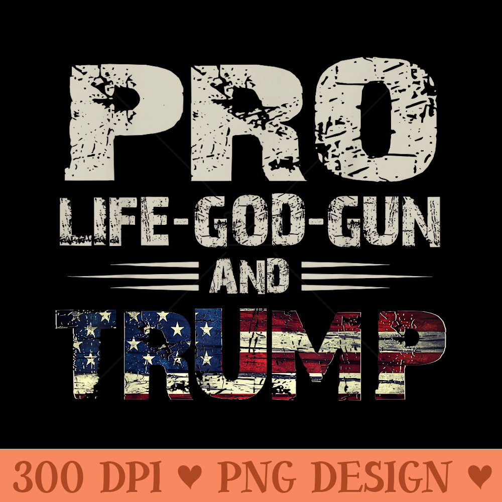 Pro God Pro Gun Pro Life Pro Trump T- For Men - Digital PNG | Inspire ...