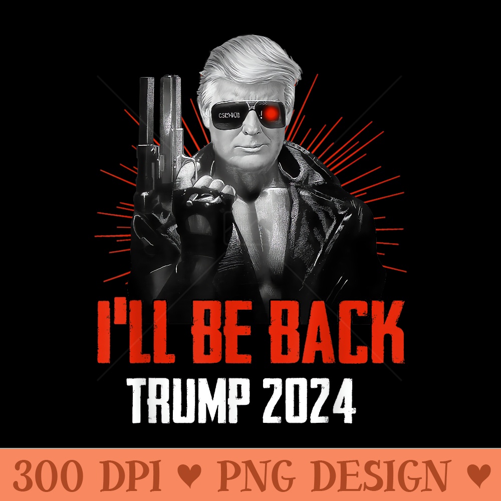 Funny Trump 2024 45 47 Trumpinator I'll Be Back Save America | Inspire ...
