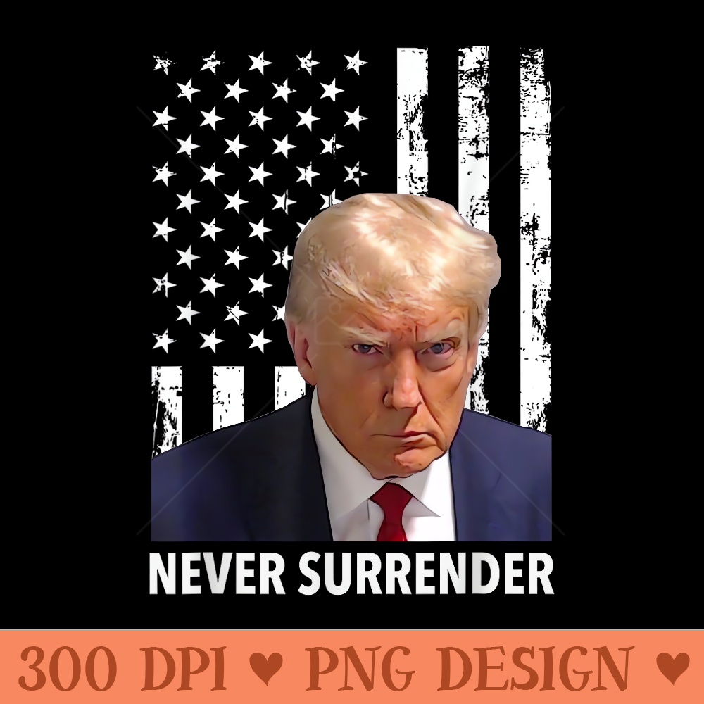 Donald Trump Mug Shot - Never Surrender American Flag Trump | Inspire ...