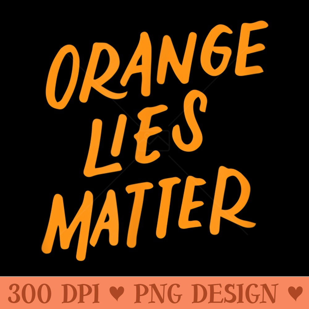 Orange Lies Matter Funny Anti-Trump Political Resist - Subli | Inspire ...