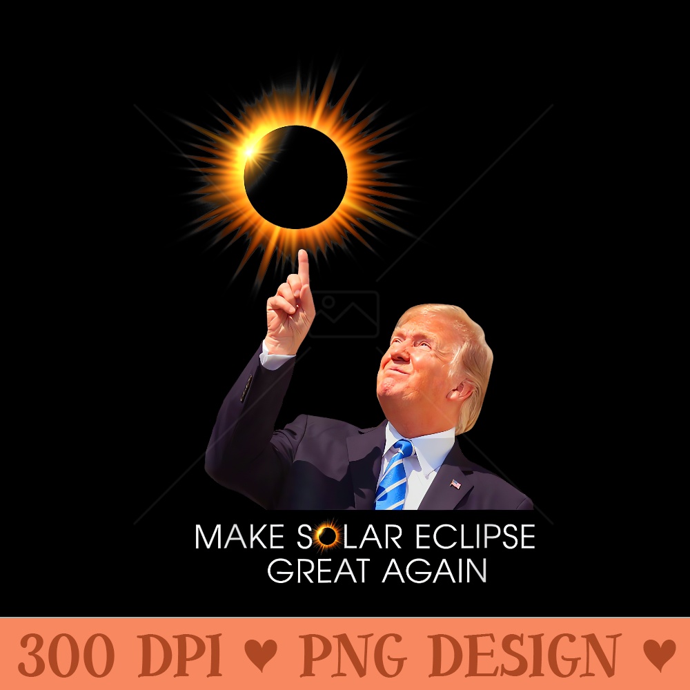 Funny Trump Make Total Solar Eclipse Great Again 4.08.24 - S | Inspire ...