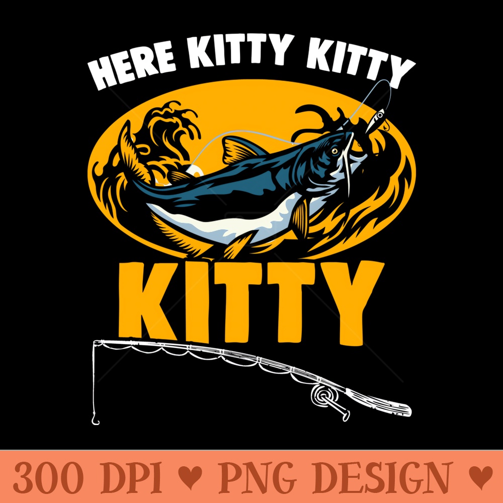 Here Kitty Fisher Fish Rod Angler Fisherman Catfish Fishing | Inspire ...