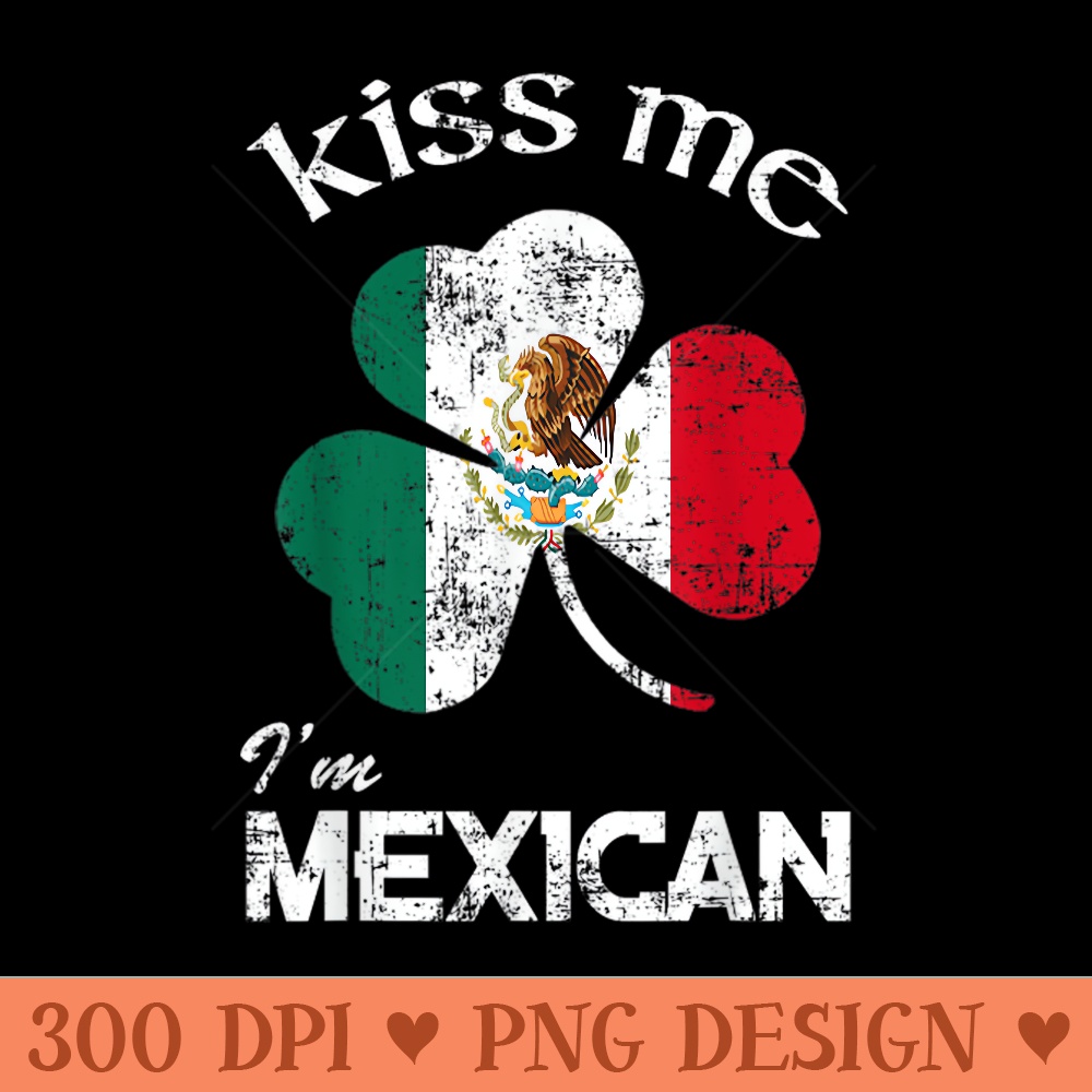 Distress Kiss Me I'm Mexican - Sublimation printables PNG do | Inspire ...