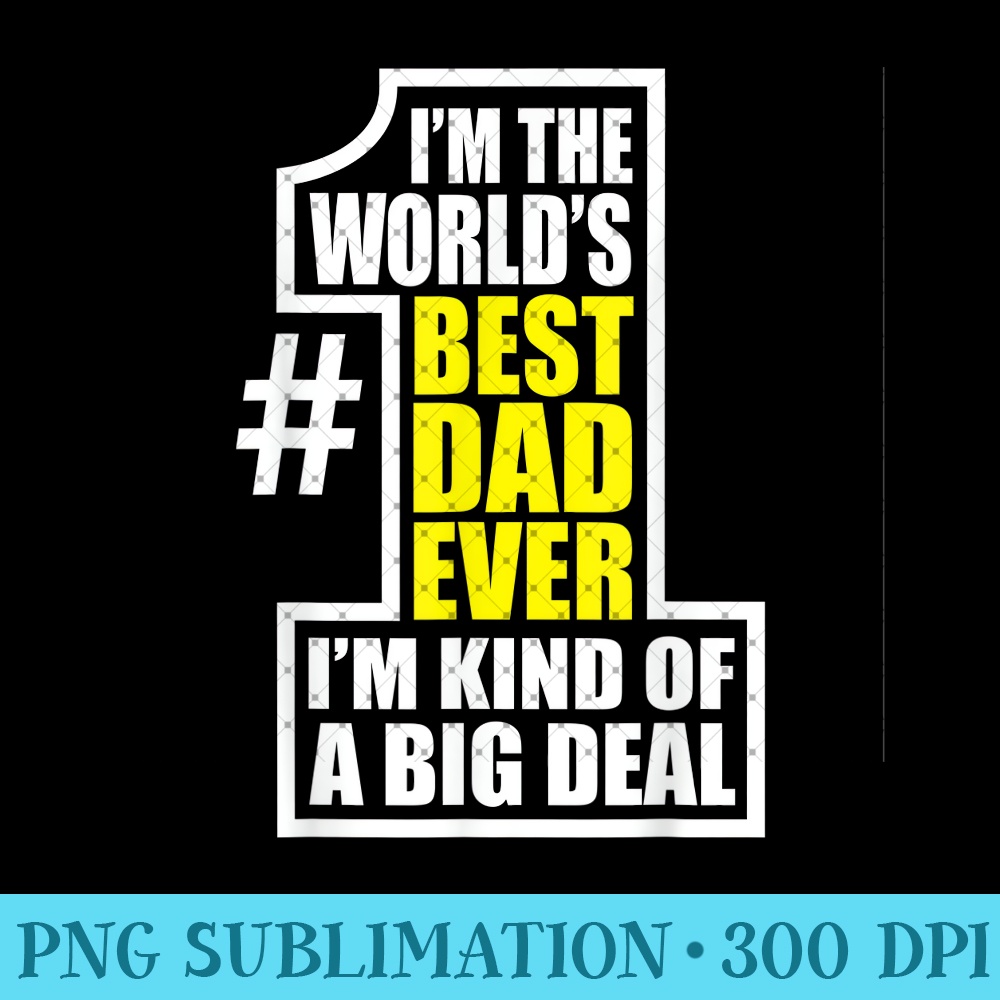 World's Number One Dad Big Deal Father Father's Day - Trendy | Inspire ...