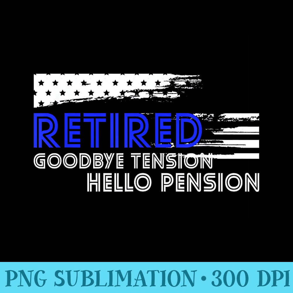 Goodbye Tension Hello Pension Police - PNG Design Files | Inspire Uplift