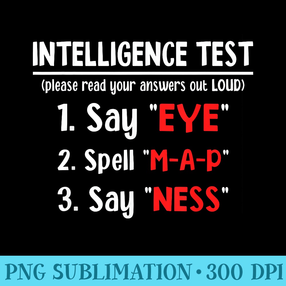 Funny dad joke Intelligence Test Say Eye M A P Ness - PNG Te | Inspire ...