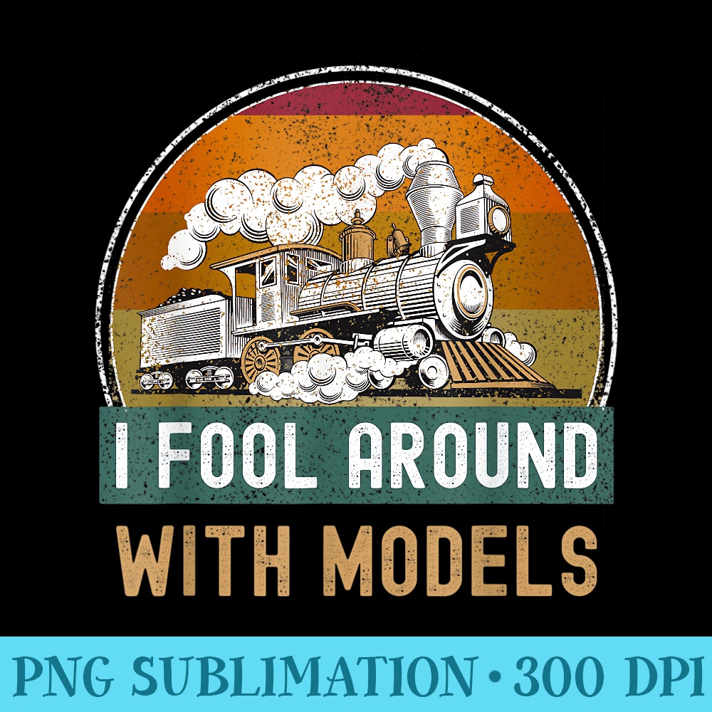 I Fool Around With Models Funny Model Train Collector - PNG | Inspire ...