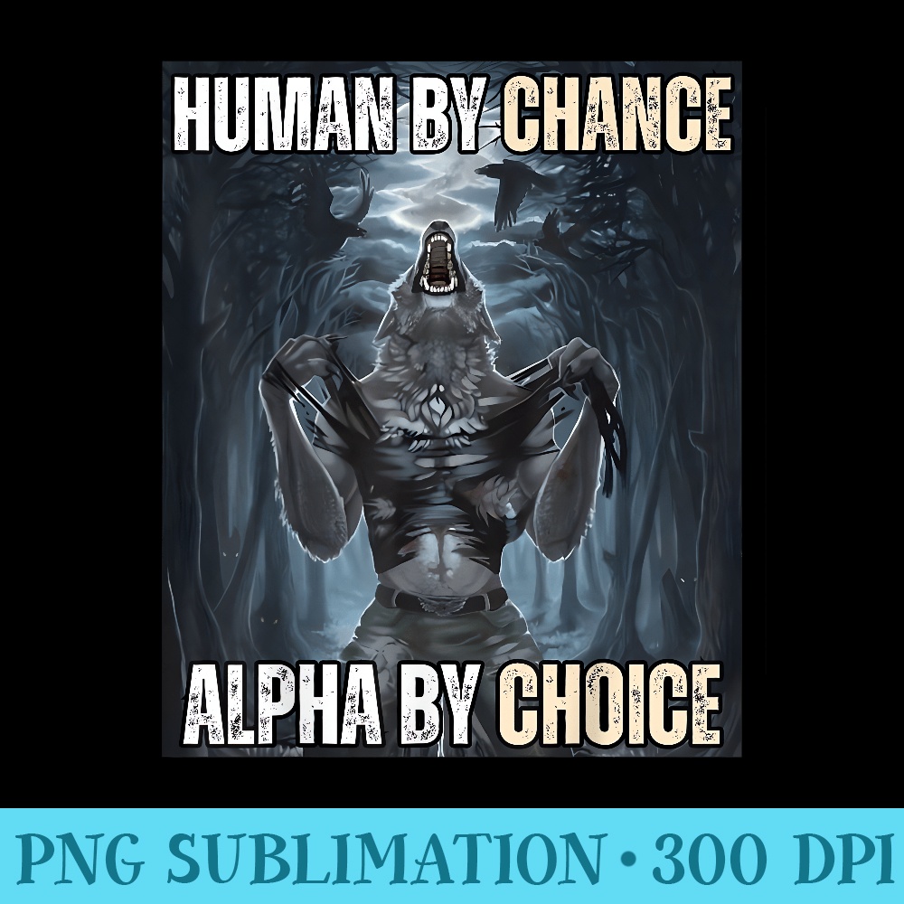 Human By Chance Alpha By Choice Cool Funny Alpha Wolf Meme - | Inspire ...