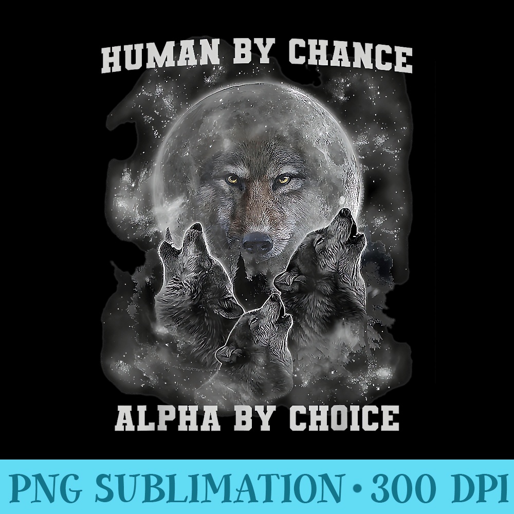 Human By Chance Alpha By Choice Funny Alpha Wolf Meme - PNG | Inspire ...