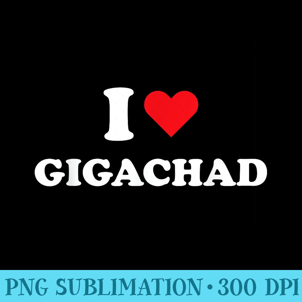 I Love Gigachad Heart Sigma Male Grindset Funny Meme - PNG D | Inspire ...
