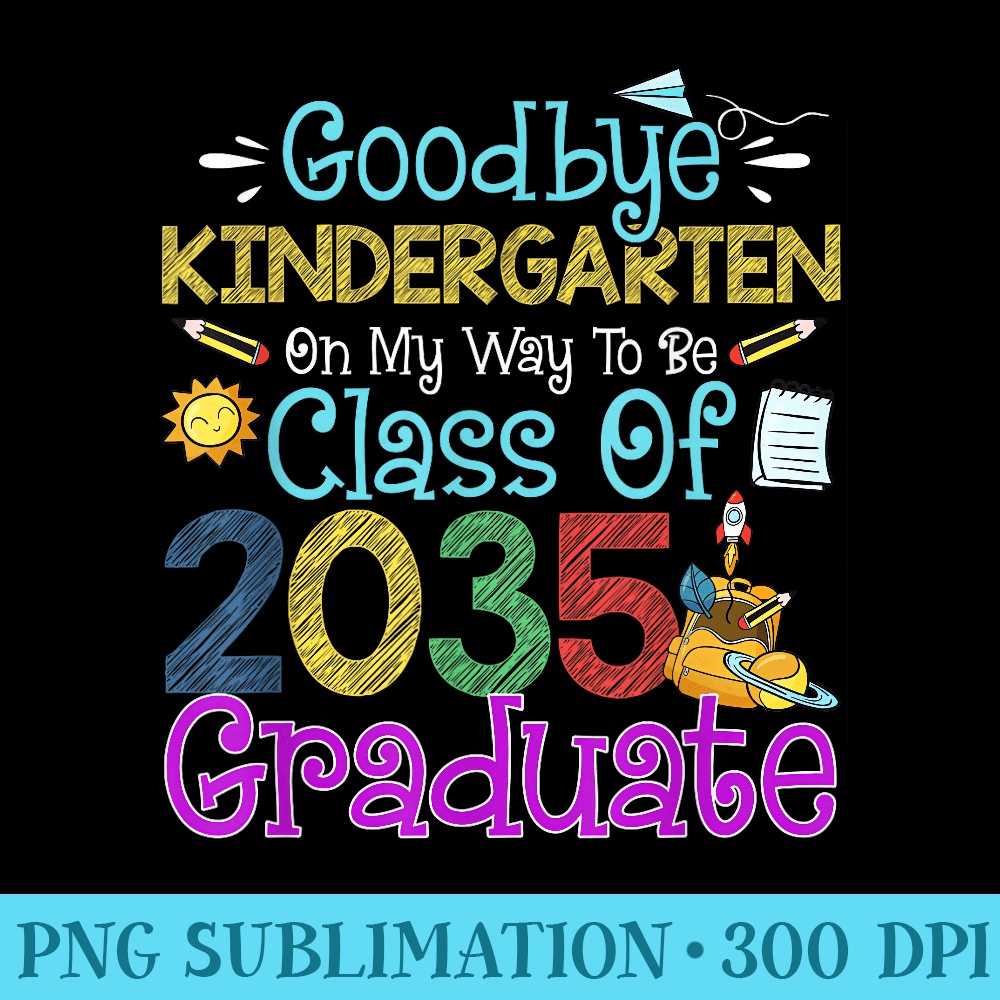 Goodbye Kindergarten Class of 2035 Grad Say Hi 1st Grade - U | Inspire ...