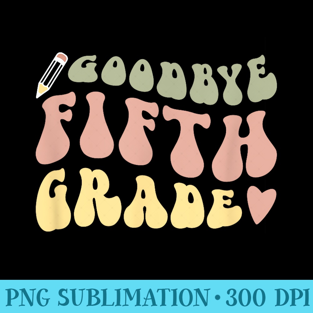 Goodbye Fifth Grade Last Day Of School Last Day Of 5th Grade | Inspire ...