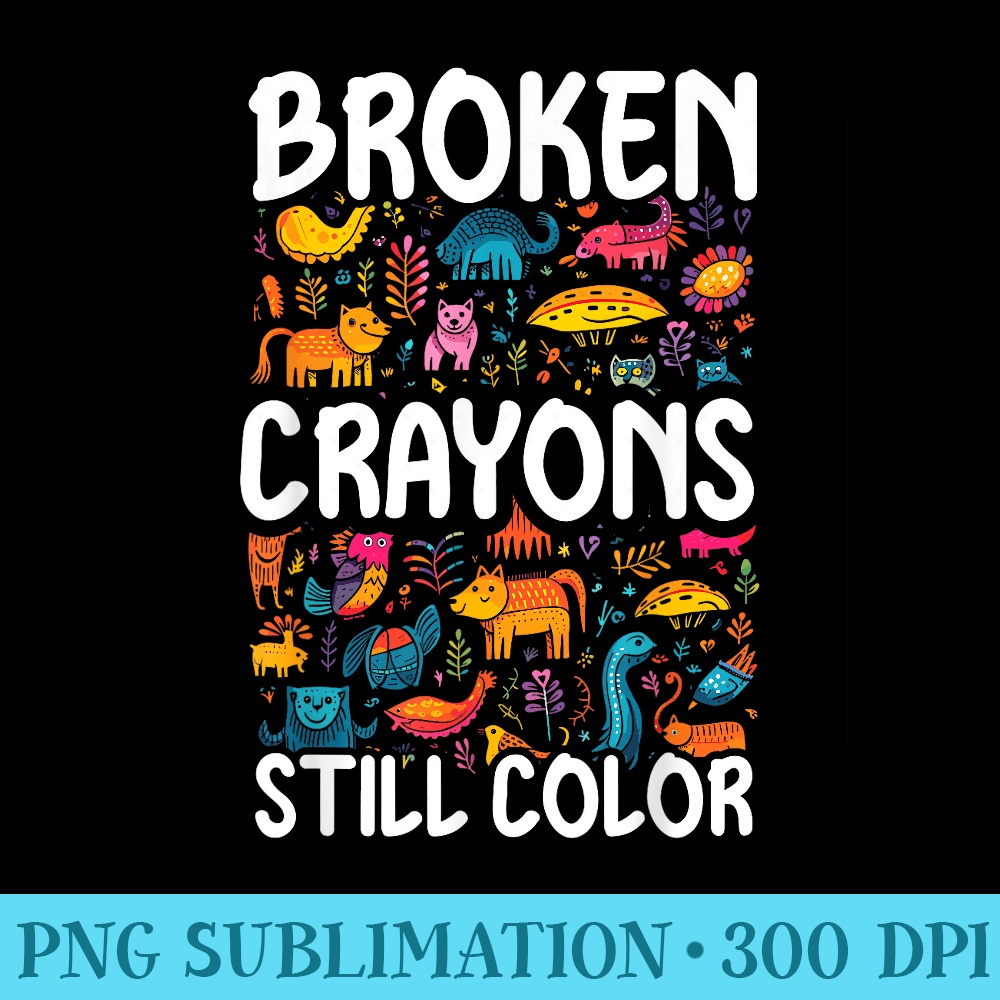 Broken Crayons Still Color Mental Health Awareness Support - | Inspire ...