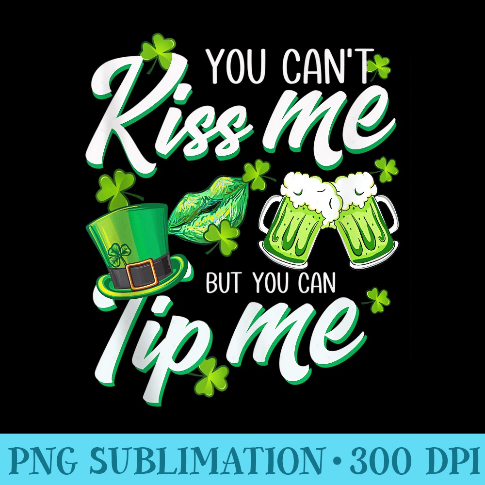 You Cant Kiss Me But You Can Tip Me funny St Patricks Day - | Inspire ...