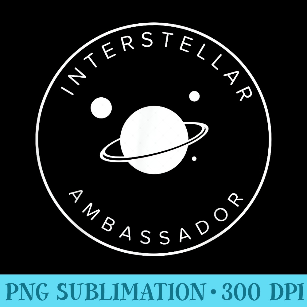 Interstellar Ambassador - Ready To Print PNG Designs | Inspire Uplift